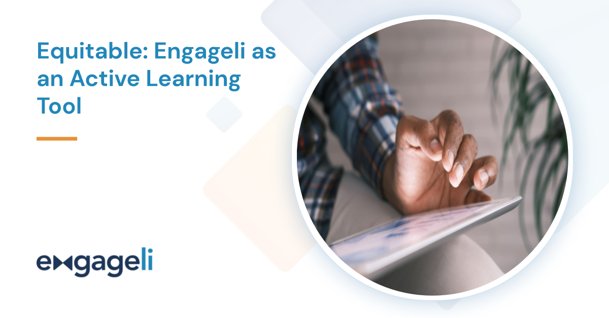 Equitable: Engageli as an active learning tool